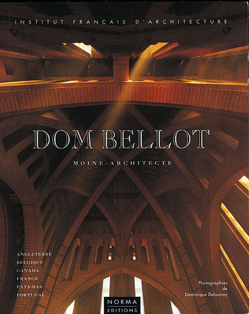 Dom Bellot: Monk-Architect 1876-1944 – Editions Norma